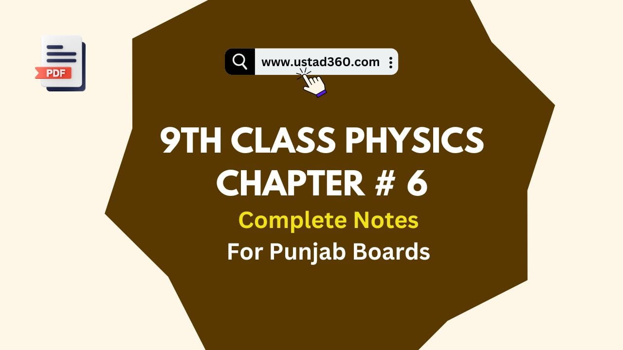 9th Class Physics Full Chapter 6 Notes PDF (SQs, LQs & MCQs) - Ustad360