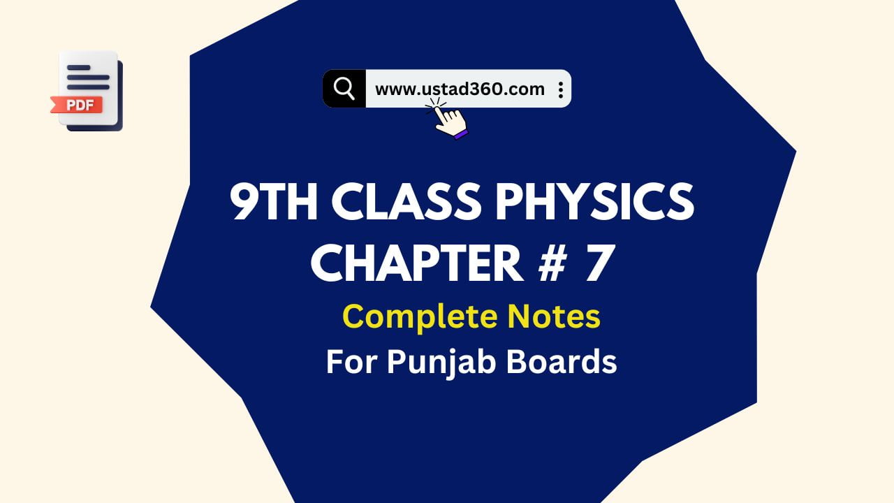 9th Class Physics Chapter 7 Notes PDF (Short, Long & MCQs) - Ustad360